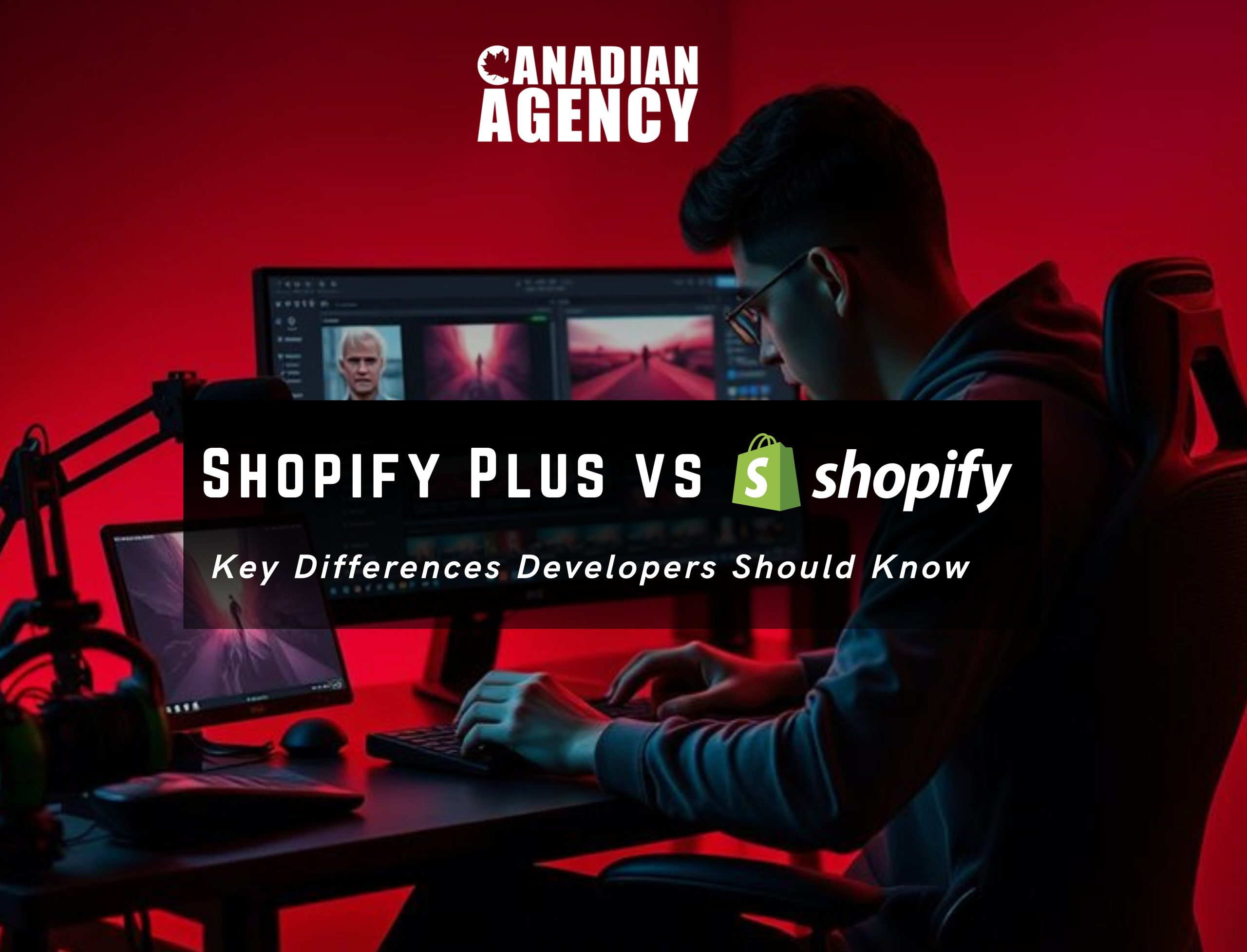 Shopify Plus vs Shopify: Key Differences Developers Should Know - Canadian Software Agency Inc.